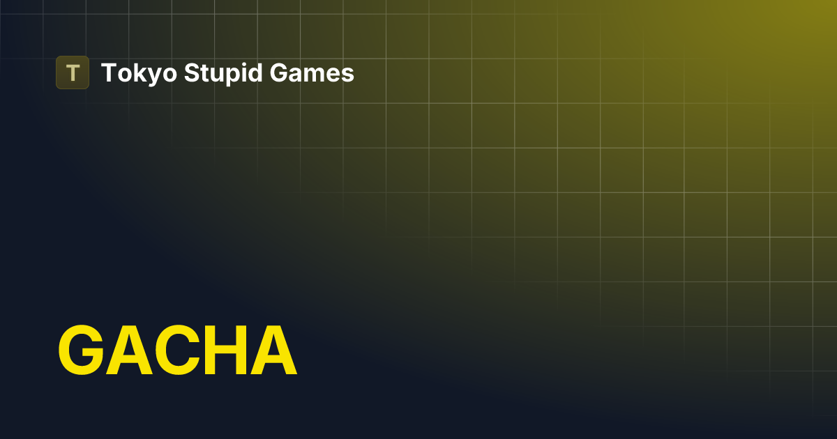 GACHA | Tokyo Stupid Games