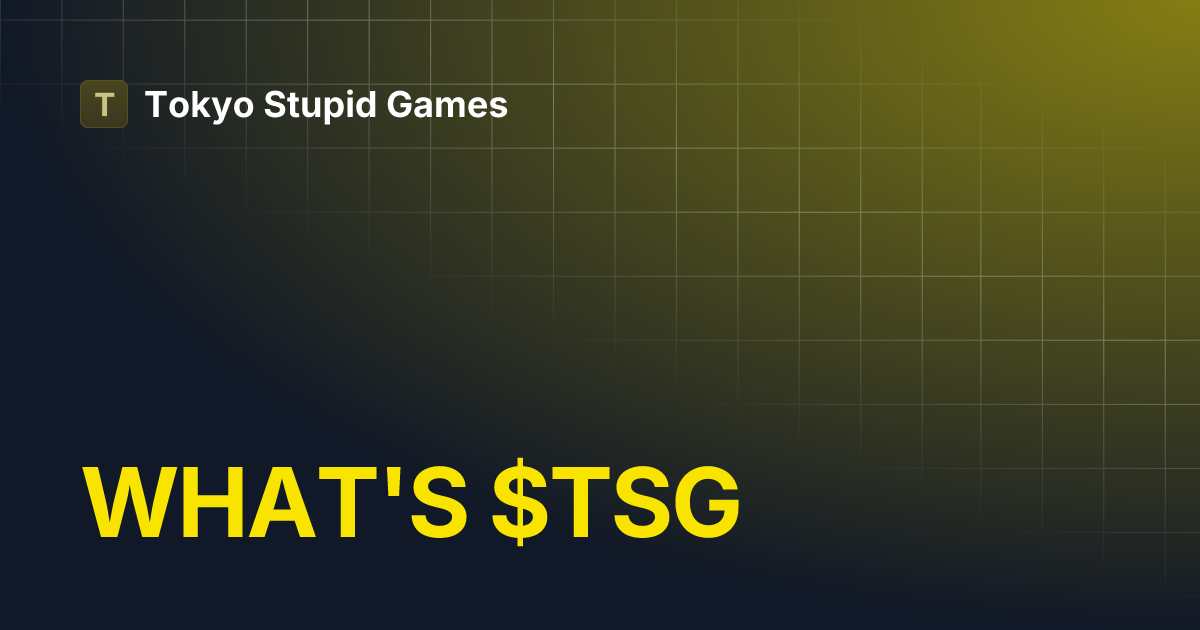 WHAT'S $TSG | Tokyo Stupid Games