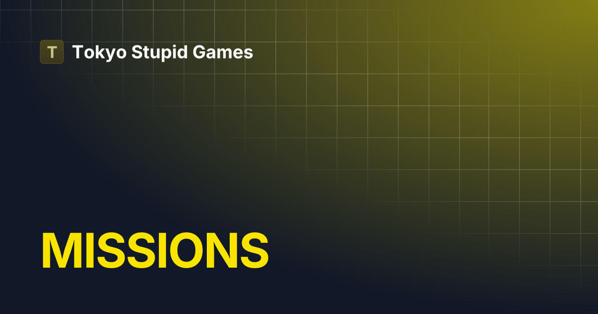 MISSIONS | Tokyo Stupid Games